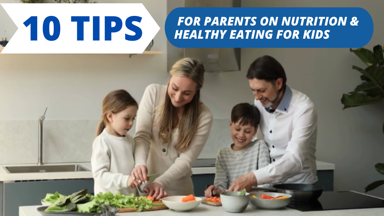 10 Tips for Parents on Nutrition and Healthy Eating Habits for Kids